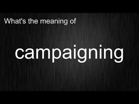 What's the meaning of "campaigning", How to pronounce campaigning?