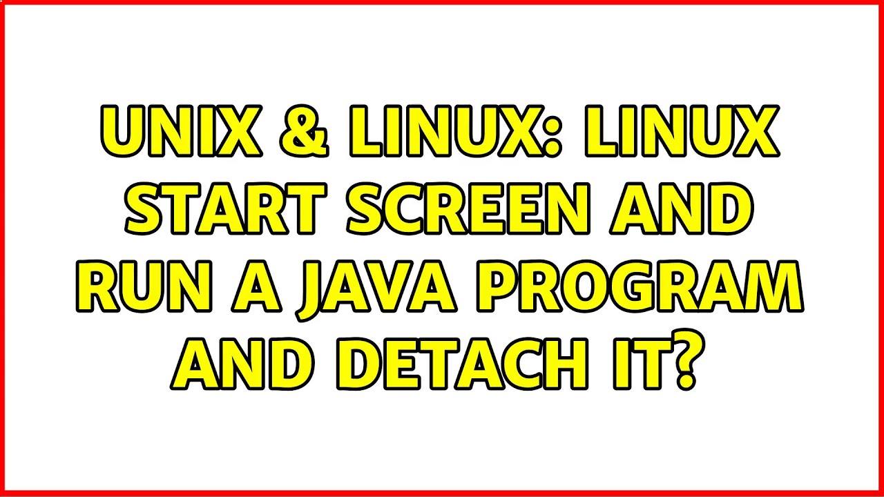 Unix & Linux: Linux start screen and run a java program and detach it?