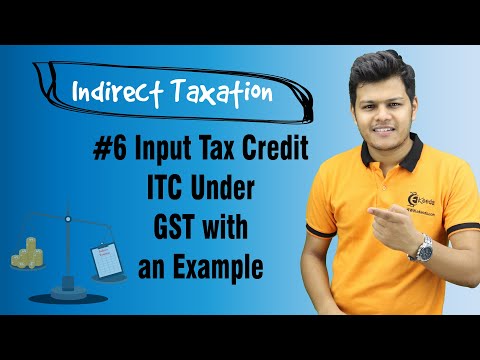 Input Tax Credit ITC Under GST with an Example Video Lecture - Goods ...