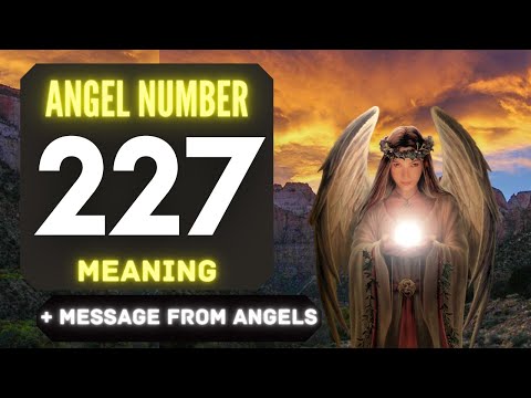 The Power of Angel Number 227: Understanding Its Symbolism