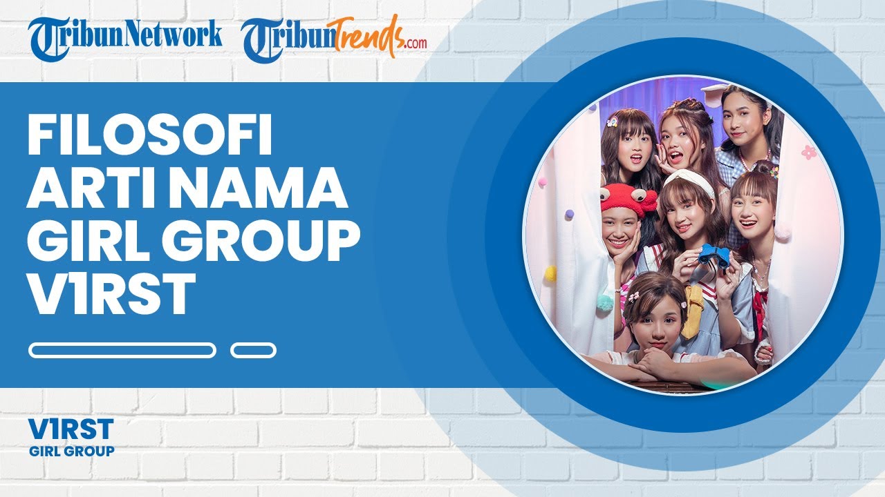 Arti Nama Girl Group V1RST Besutan 1ID Entertainment yang Ramaikan ...