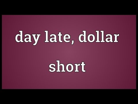 Day late, dollar short Meaning