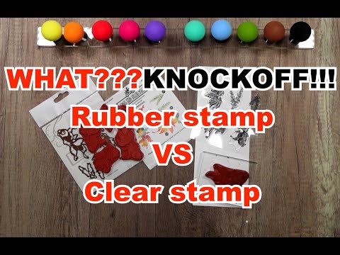 WHAT? Knockoff!!! Rubber stamp VS clear stamp LK271