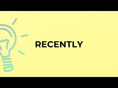 What is the meaning of the word RECENTLY?