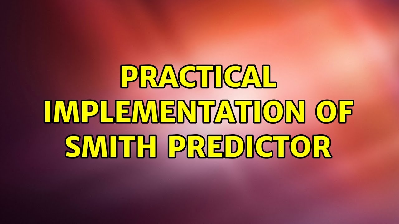 Practical Implementation of Smith predictor (2 Solutions!!)