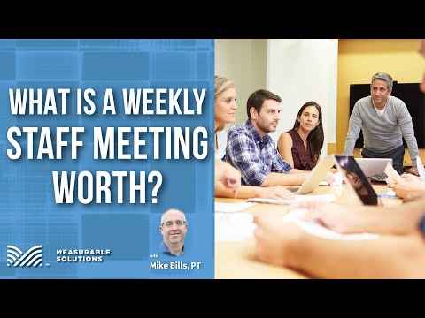WHAT IS A WEEKLY STAFF MEETING WORTH?