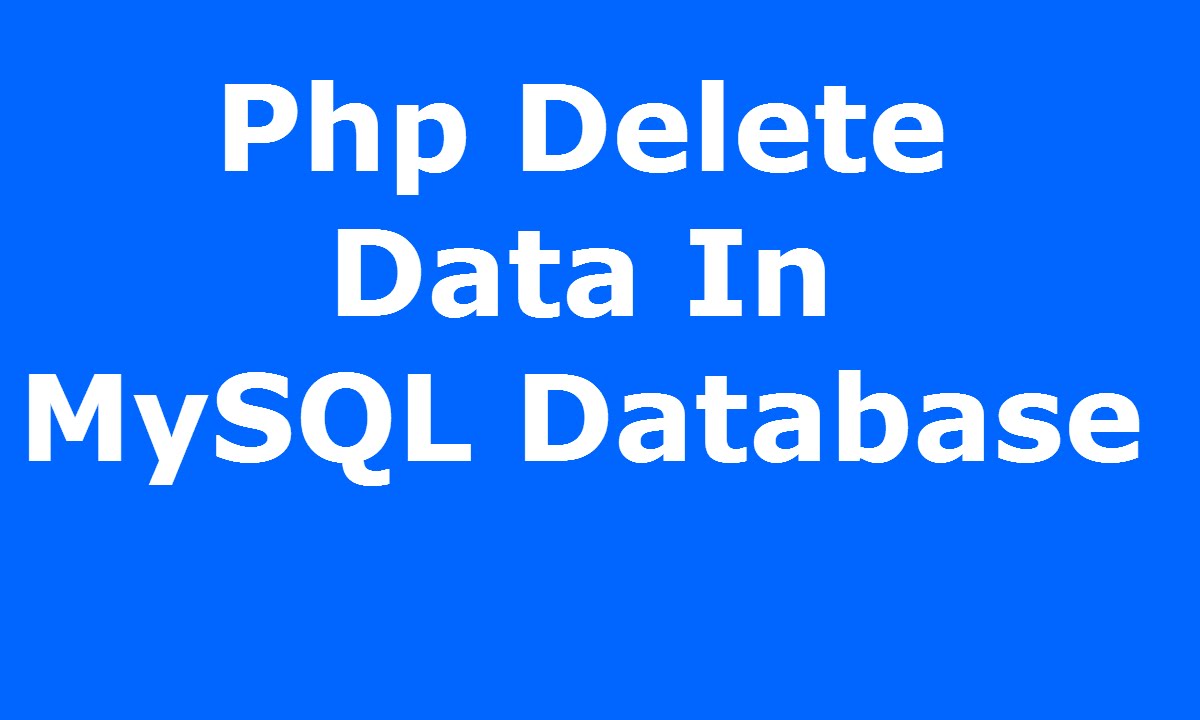 Php : How To Delete Data In MySQL Database Using Php MySQLI [ with source code ]