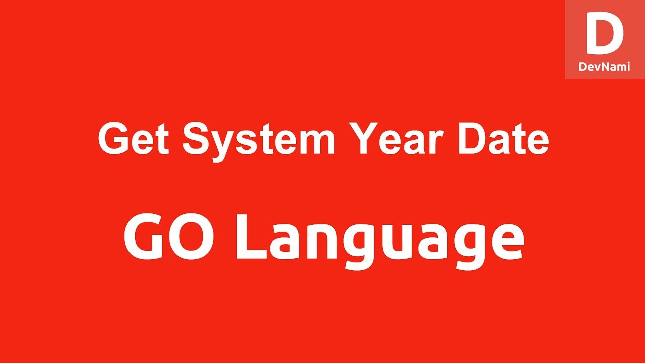 GO Programming Get System Year Date
