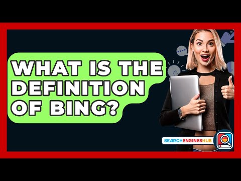 What Is The Definition Of Bing? - SearchEnginesHub.com