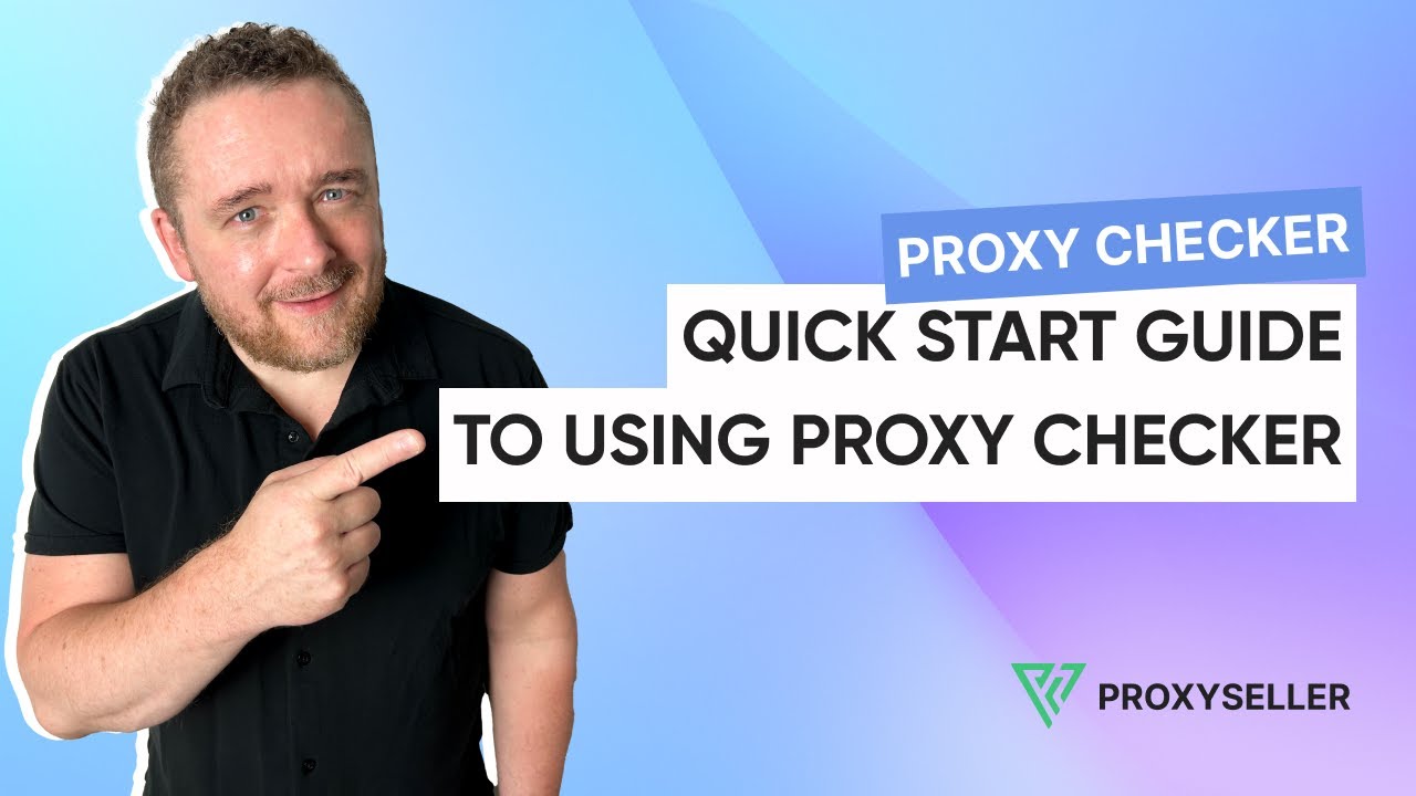 Quick Start Guide to Using Proxy Checker