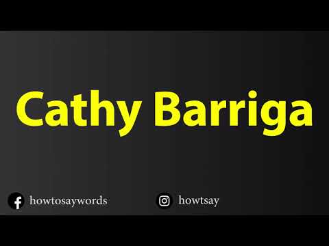 How To Pronounce Cathy Barriga