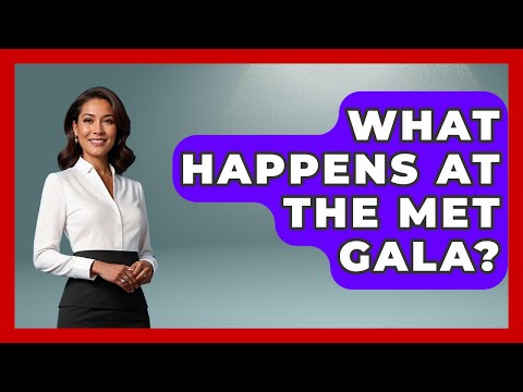 What Happens At The Met Gala? - The Rich And Famous Files