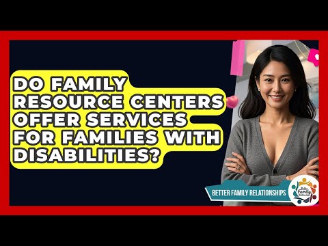 Do Family Resource Centers Offer Services For Families With Disabilities?