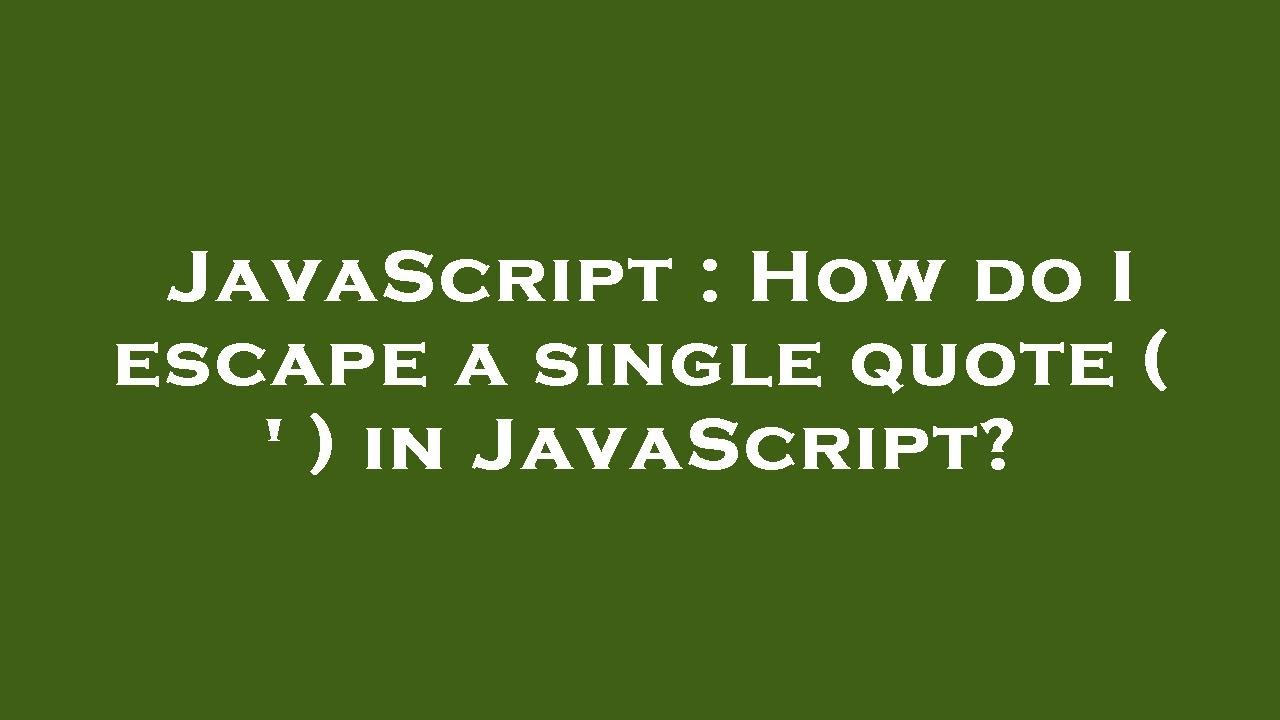 JavaScript : How do I escape a single quote ( ' ) in JavaScript?