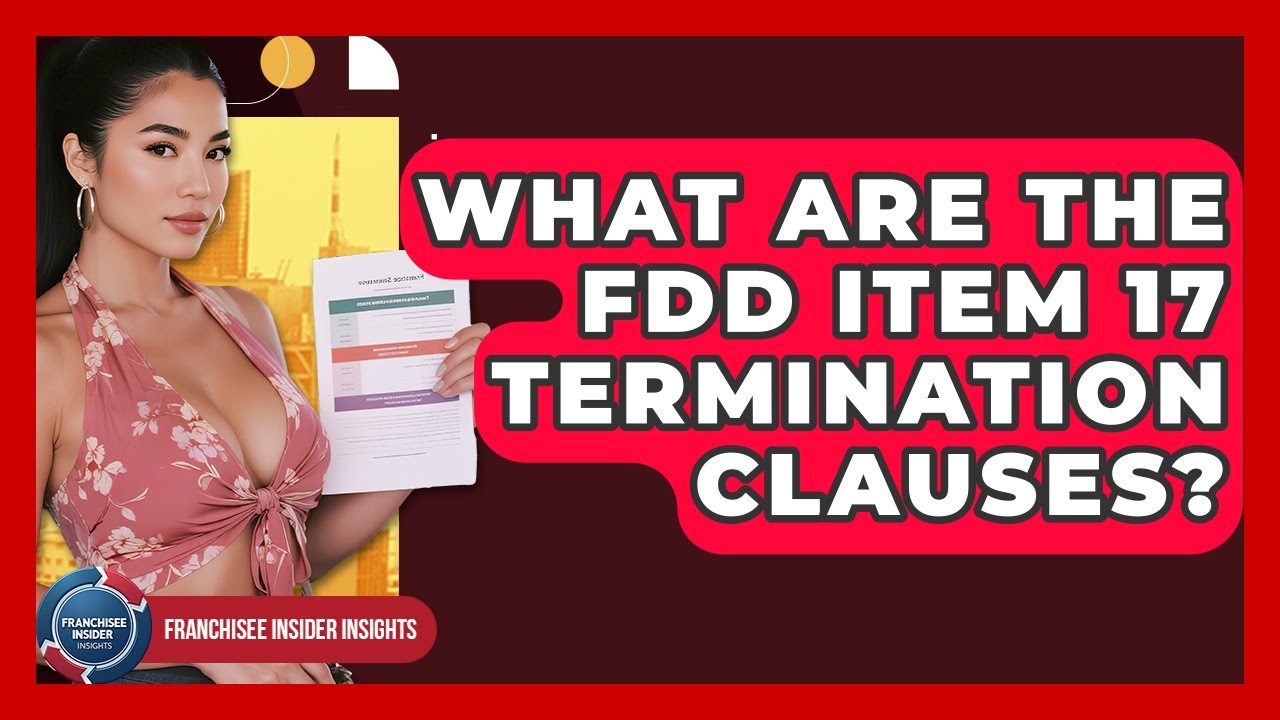 What Are The FDD Item 17 Termination Clauses? - Franchisee Insider Insights