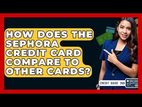 How Does The Sephora Credit Card Compare To Other Cards? - CreditGuide360.com