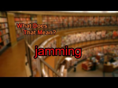 What does jamming mean?
