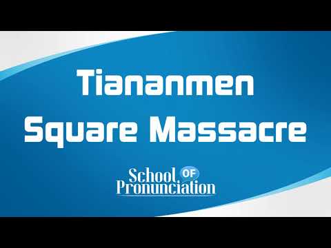 Learn How To Pronounce Tiananmen Square Massacre