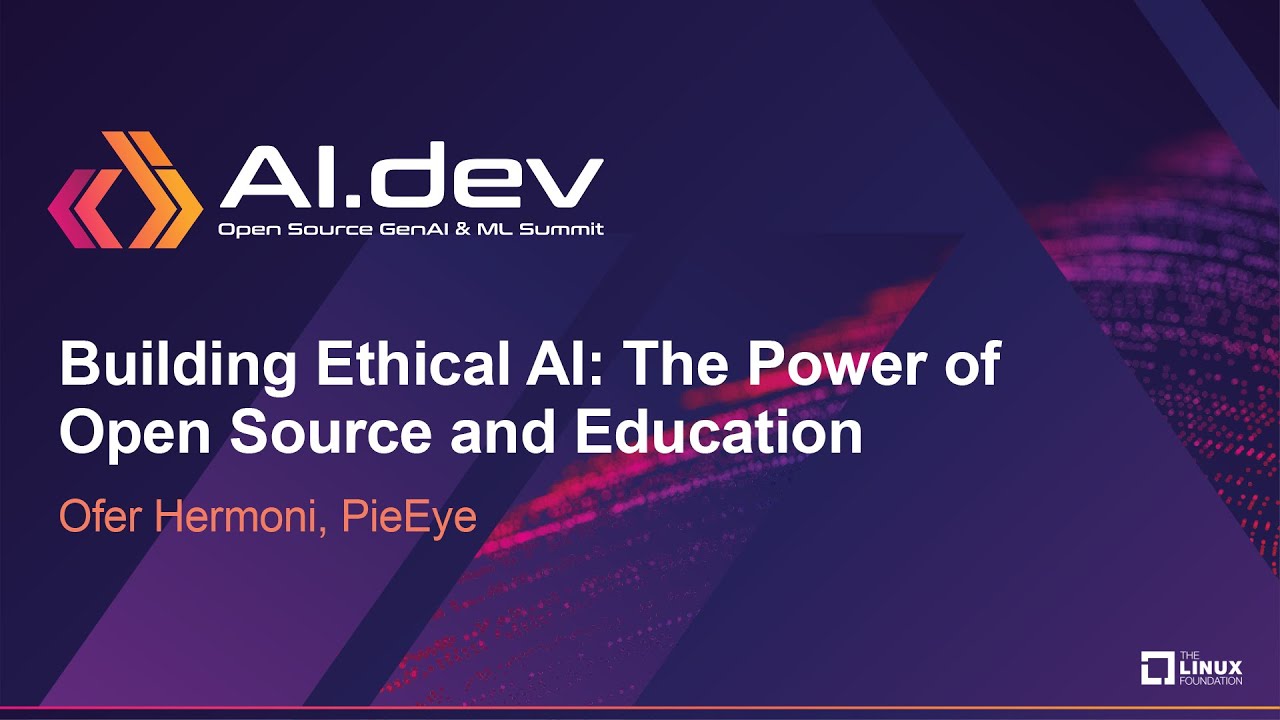 Building Ethical AI: The Power of Open Source and Education - Ofer Hermoni, PieEye