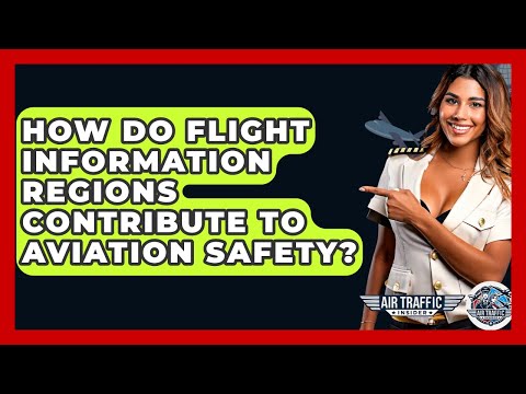 How Do Flight Information Regions Contribute To Aviation Safety? - Air Traffic Insider