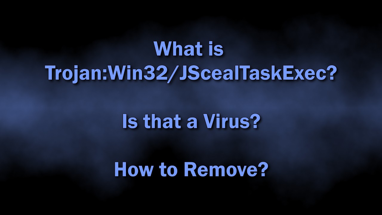 Trojan:Win32/JScealTaskExec Malware Explained & Removal Guide