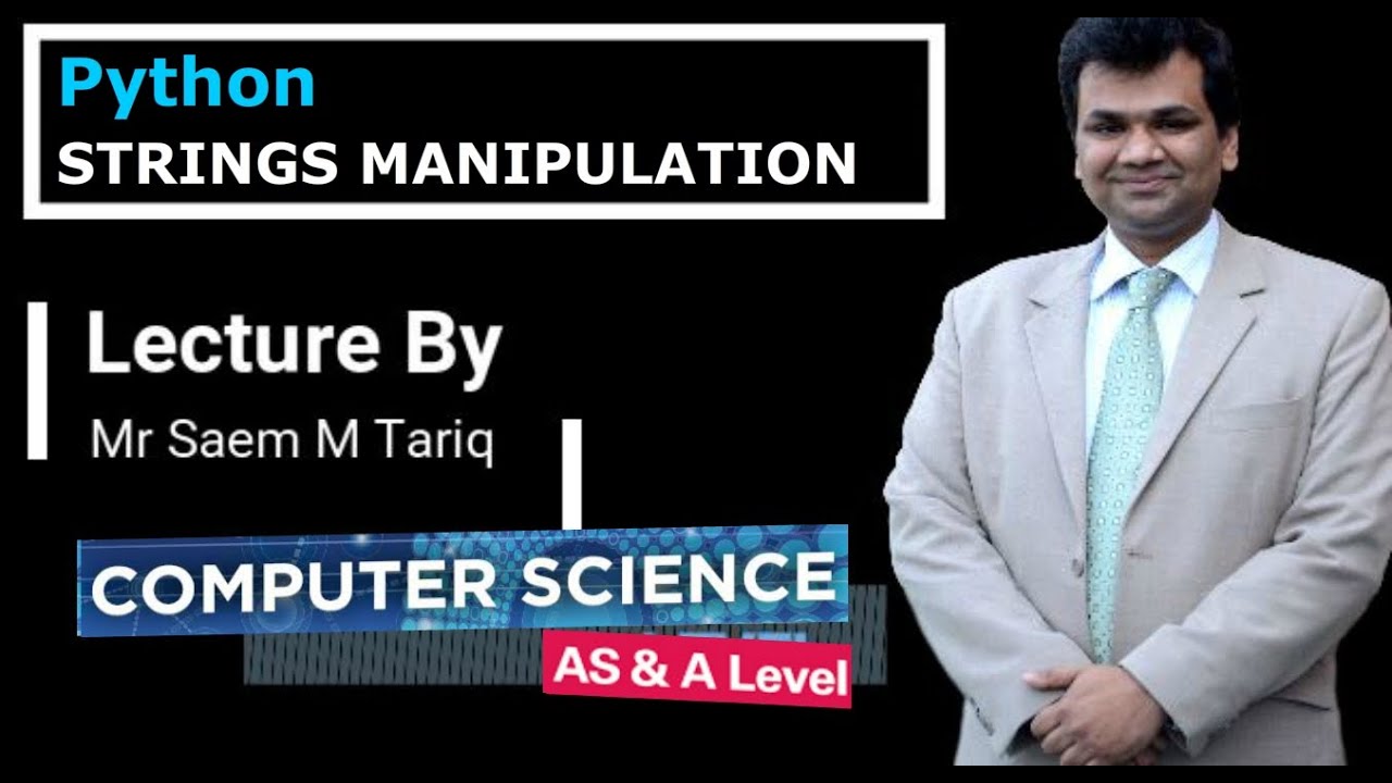 A LEVEL COMPUTER SCIENCE 9618 PROGRAMMING WITH PYTHON STRINGS MANIPULATION LECTURE