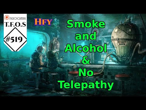 r/HFY TFOS# 519 - Smoke and Alcohol & No Telepathy ( Hfy Sci-Fi Reddit Stories)