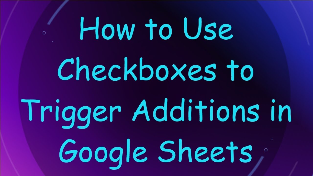 How to Use Checkboxes to Trigger Additions in Google Sheets