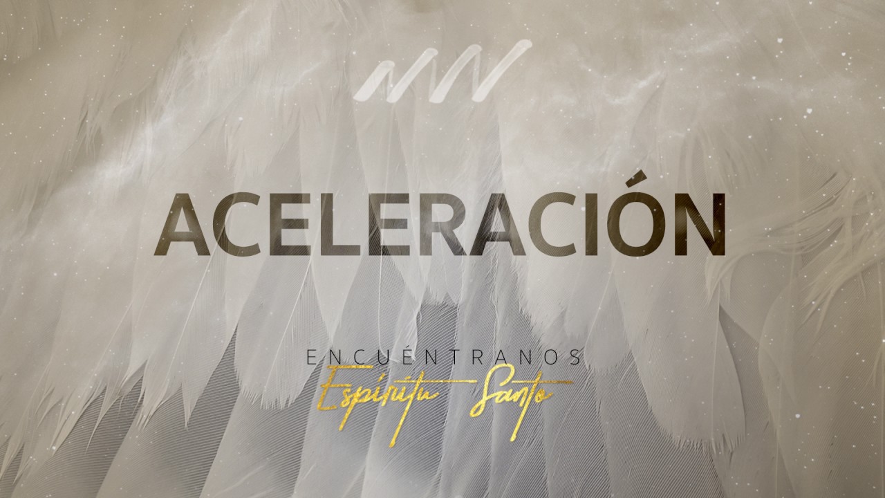 Aceleracion - Encuéntranos Espíritu Santo | New Wine