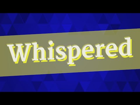 WHISPERED pronunciation • How to pronounce WHISPERED
