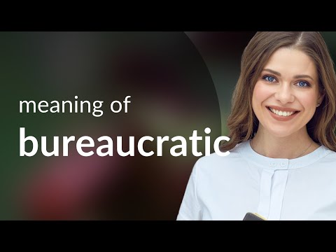 Bureaucratic • meaning of BUREAUCRATIC