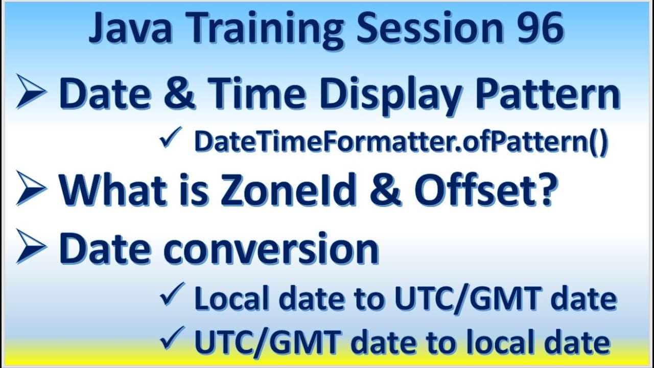Java Training Session 96 DateTimeFormatter.ofPattern() ZoneId Offset Date conversion UTC  to Local