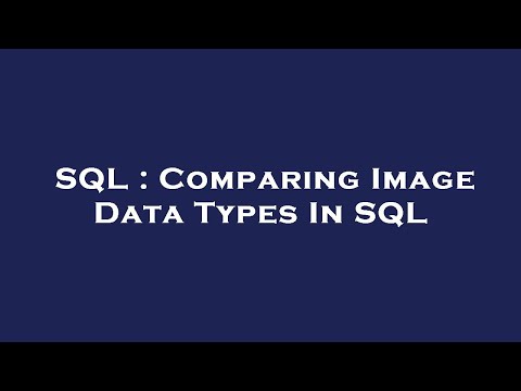 SQL : Comparing Image Data Types In SQL
