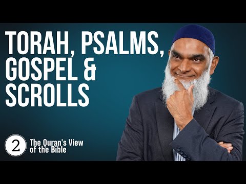 Torah, Psalms, Gospel and Other Scrolls | The Quran's View of the Bible 2 | Dr. Shabir Ally