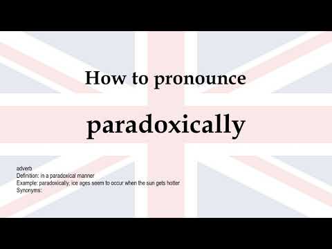 How to pronounce 'paradoxically' + meaning