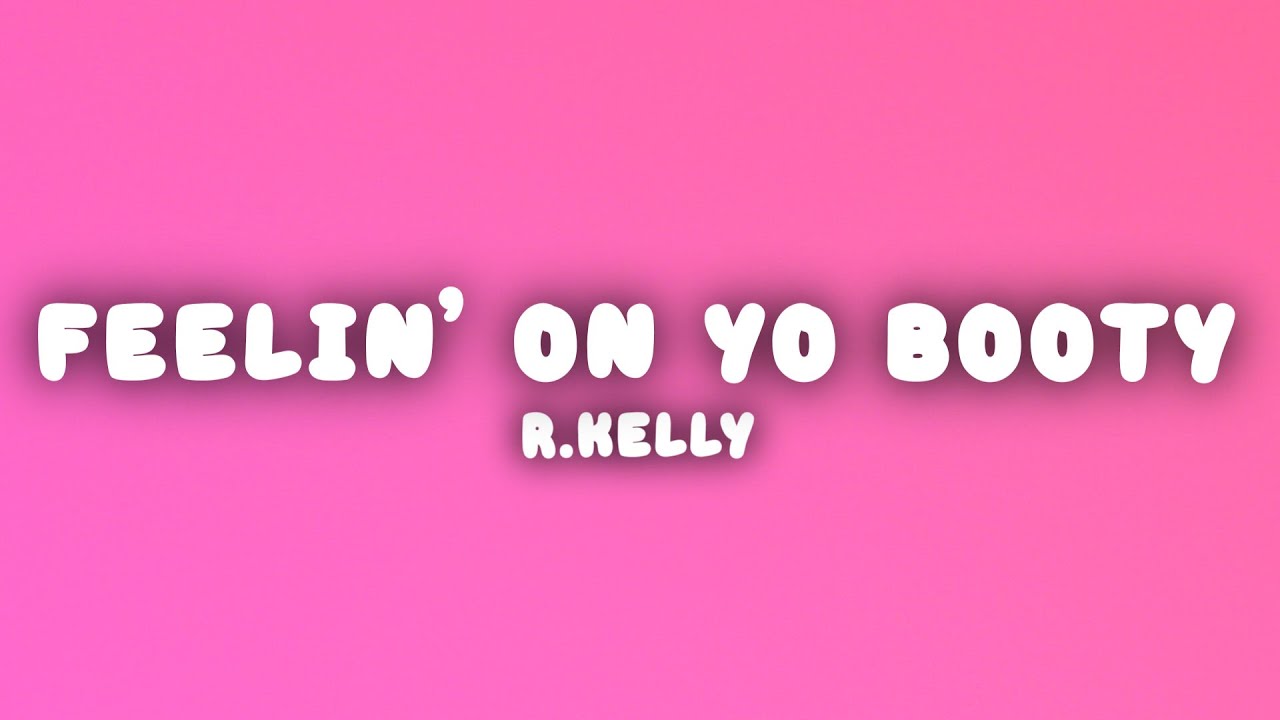 R.Kelly - Feelin' On Yo Booty (Lyrics)