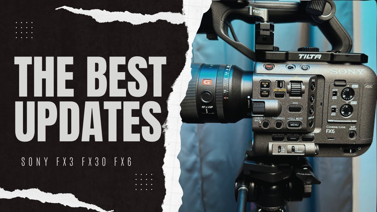 SONY UPDATES FOR THE FX3 FX6 AND THE FX30 | GREAT NEWS FOR SONY FILM MAKERS