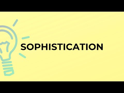 What is the meaning of the word SOPHISTICATION?
