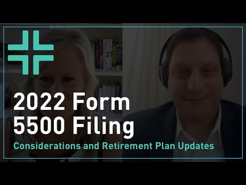 2022 Form 5500 Filing Considerations and Retirement Plan Updates