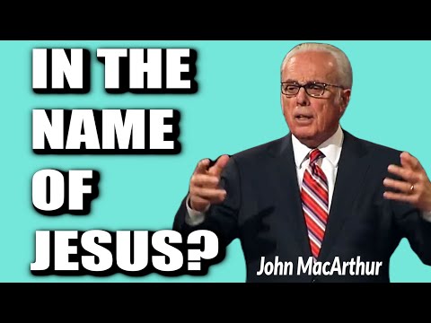 John MacArthur: What Does "THE NAME OF JESUS" Mean?