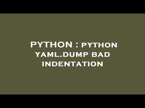 PYTHON : python yaml.dump bad indentation