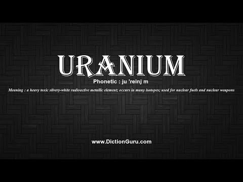 How to Pronounce uranium with Meaning, Phonetic, Synonyms and Sentence Examples