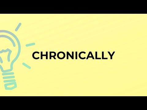 What is the meaning of the word CHRONICALLY?