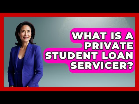 What Is A Private Student Loan Servicer? - Ask Your Bank Teller