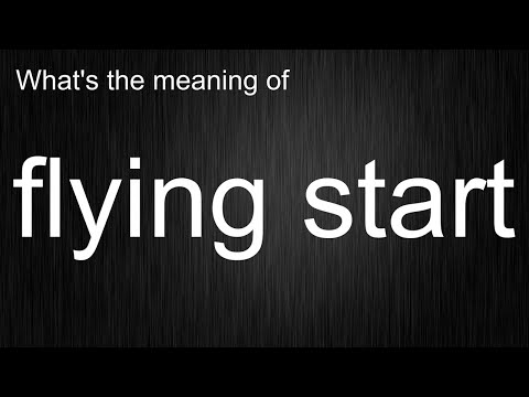What's the meaning of "flying start", How to pronounce flying start?