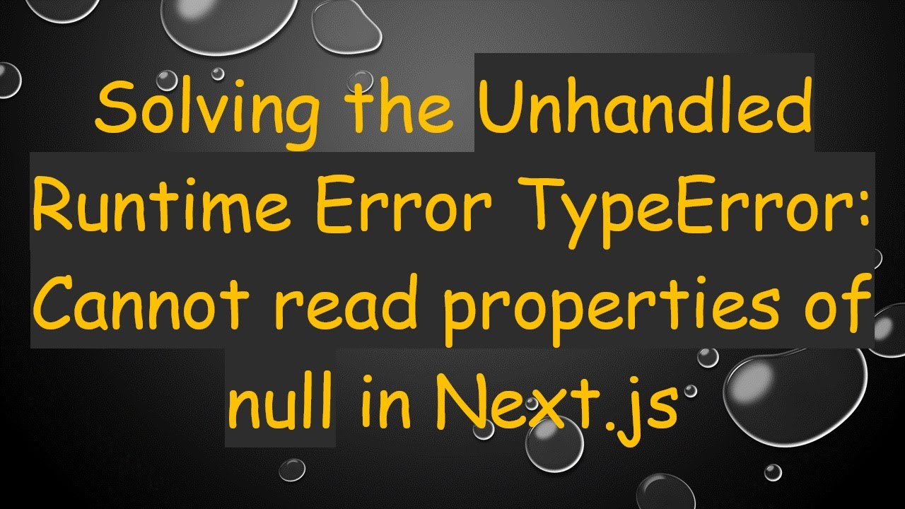Solving the Unhandled Runtime Error TypeError: Cannot read properties of null in Next.js