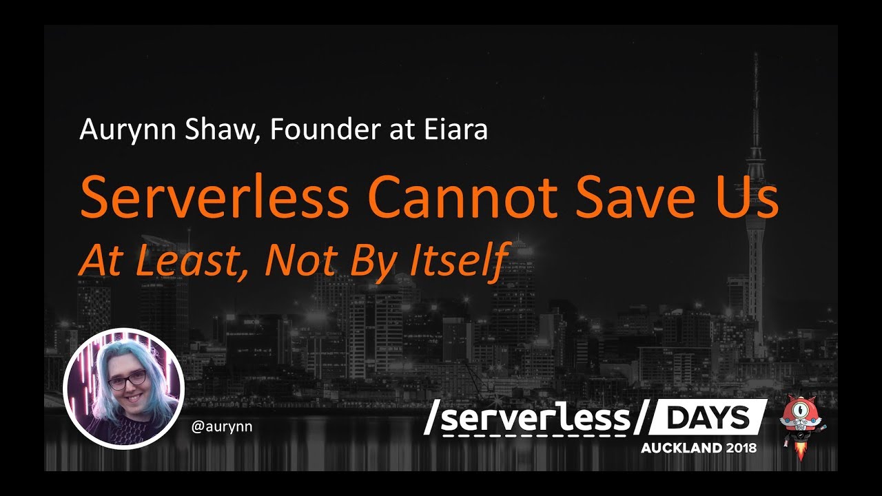ServerlessDays AKL: Serverless Cannot Save Us