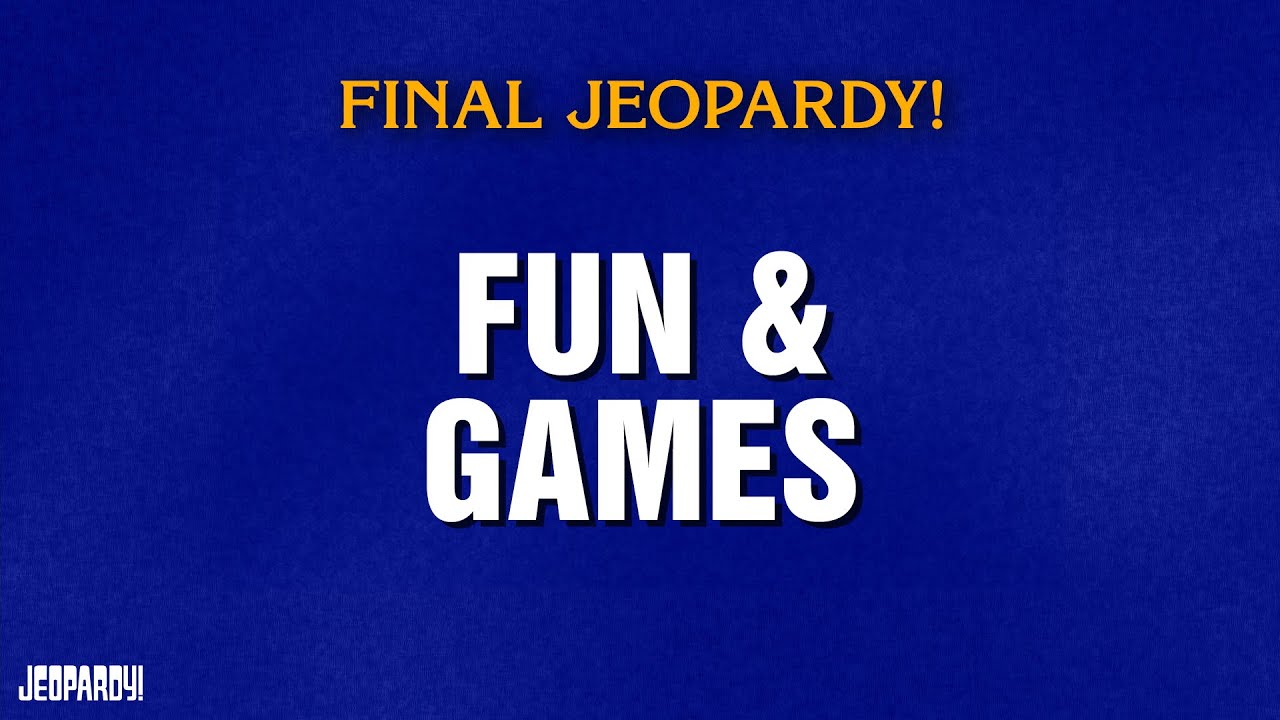 Fun & Games | Final Jeopardy! | JEOPARDY!