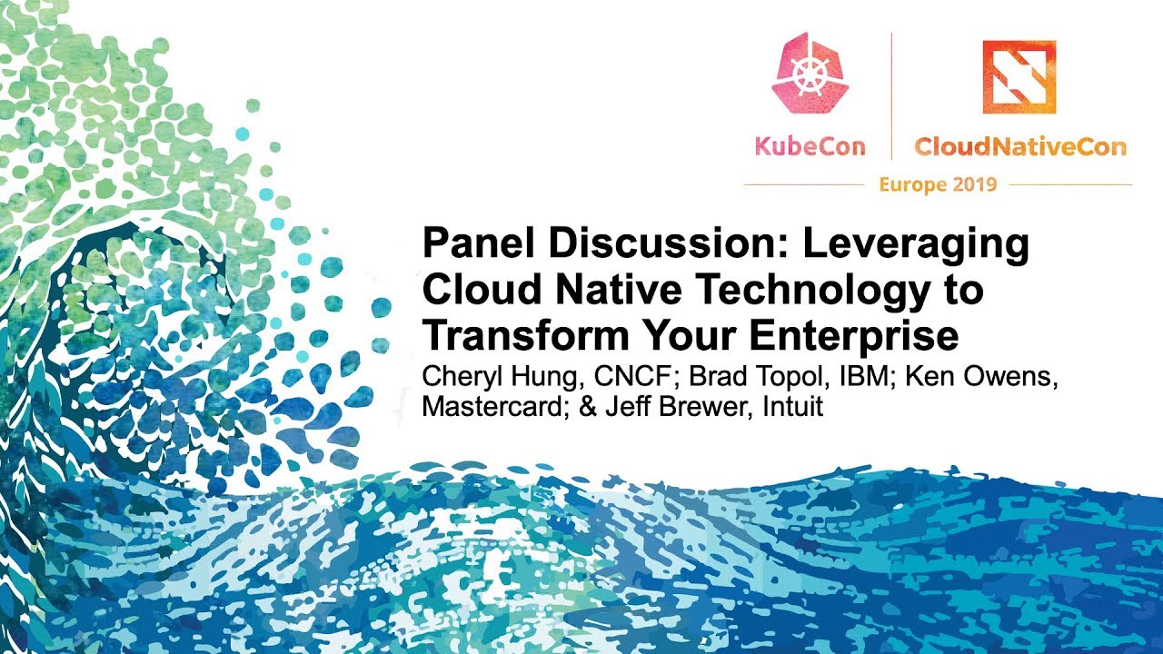 Panel Discussion: Leveraging Cloud Native Technology to Transform Your Enterprise