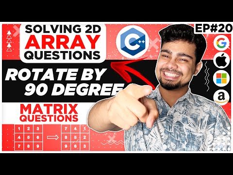 Solving 2D Array Questions | Rotate by 90 degree | GeeksForGeeks | Nishant Chahar Ep-20